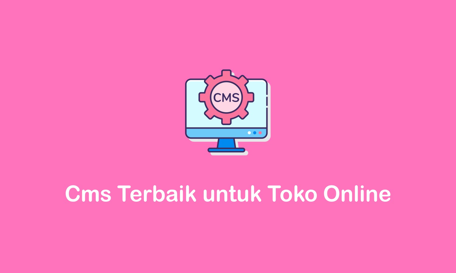 CMS Terbaik Untuk Toko Online - Cloudhebat