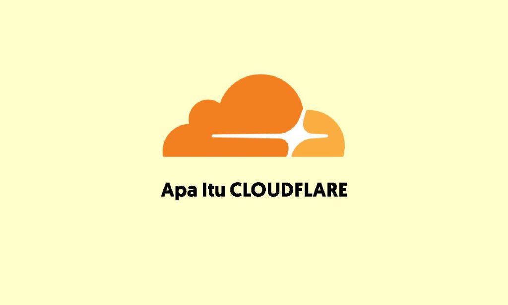 Apa Itu Cloudflare? Ini Dia Penjelasannya - Cloudhebat